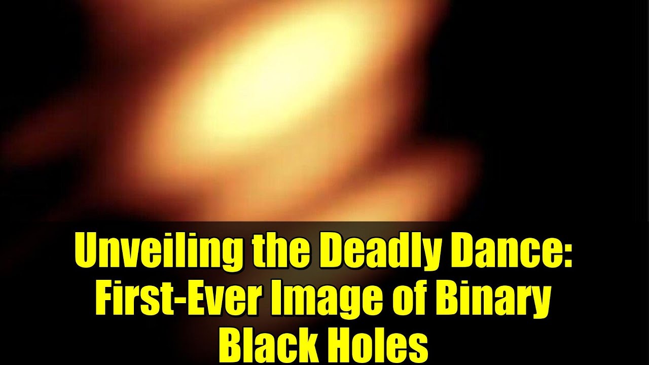 Unveiling the Deadly Dance: First-Ever Image of Binary Black Holes ...