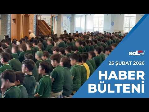 Eğitimde Kuşatma: Devlet Eliyle Gerici İstismara Döndü | 25 Şubat Çarşamba Haber Bülteni