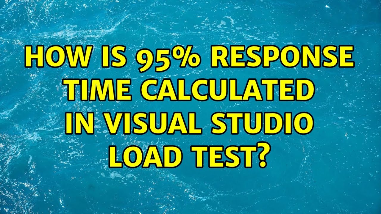 How is 95% response time calculated in visual studio load test? - YouTube