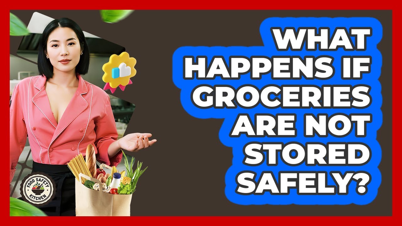 What Happens If Groceries Are Not Stored Safely? - YouTube