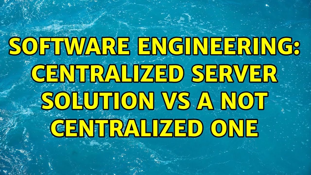 Software Engineering: Centralized server solution vs a not centralized ...