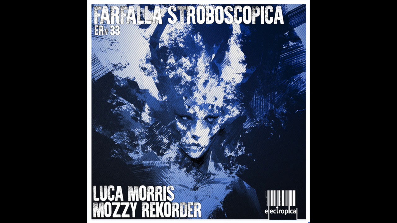 Luca Morris & Mozzy Rekorder- Farfalla Stroboscopia (Electropical ...