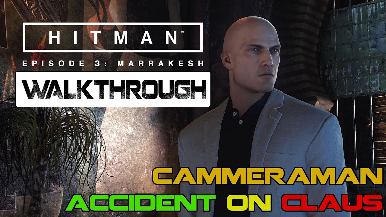 HITMAN Episode 3 Marrakesh Walkthrough - Cameraman Way PC (Max Out ...