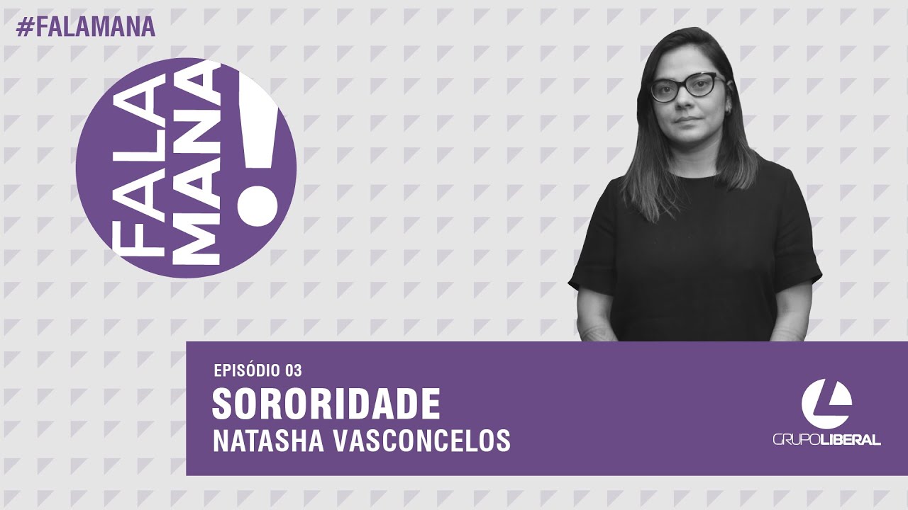 #FalaMana | Sororidade, por Natasha Vasconcelos - YouTube