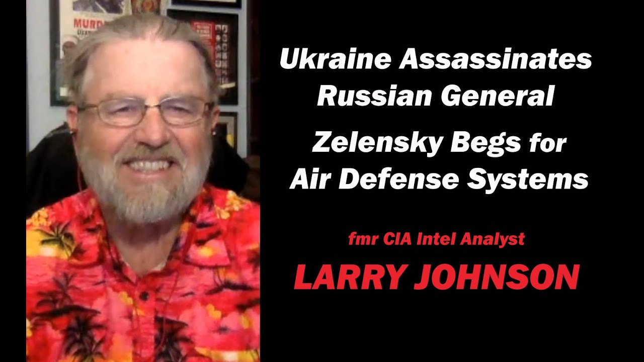 Ukraine Assassinates Russian General w/fmr CIA Analyst LARRY JOHNSON ...
