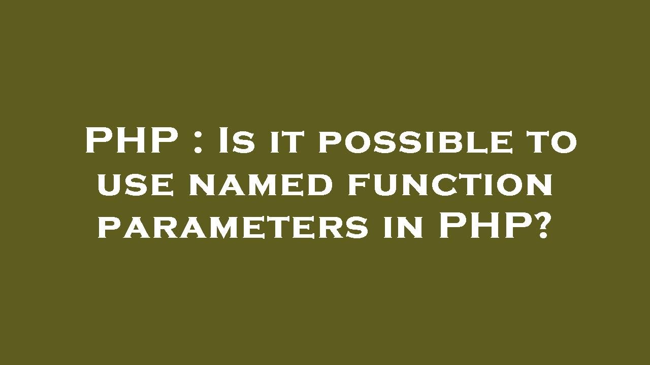 PHP Is It Possible To Use Named Function Parameters In PHP YouTube php-is-it-possible-to-use-named-function-parameters-in-php-youtube