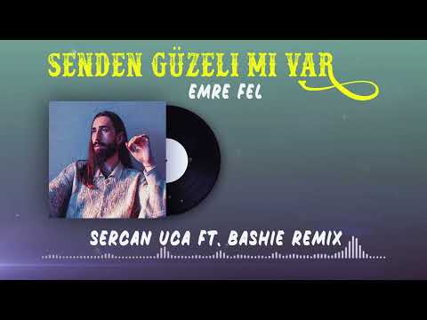 Emre Fel - Senden Güzeli Mi Var (Sercan Uca Ft. Bashie Remix)