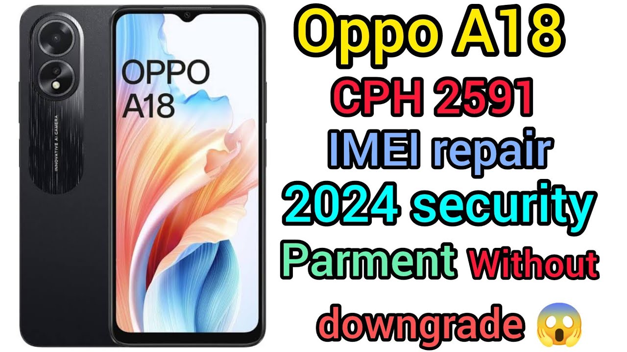 Oppo A18 CPH 2591 imei repair 2024 security android 13 null fix 1 click ...