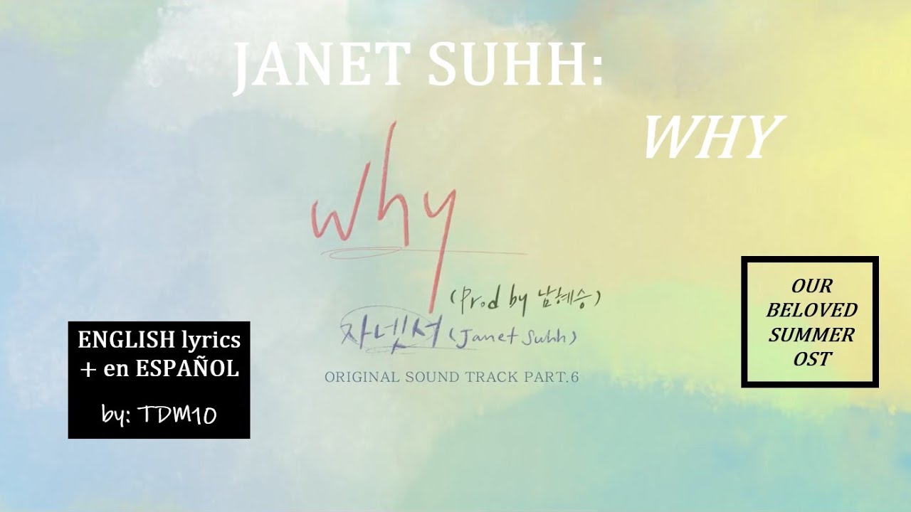 Janet Suhh - Why (왜) / OUR BELOVED SUMMER OST [ENG/ESP lyrics by TDM10 ...