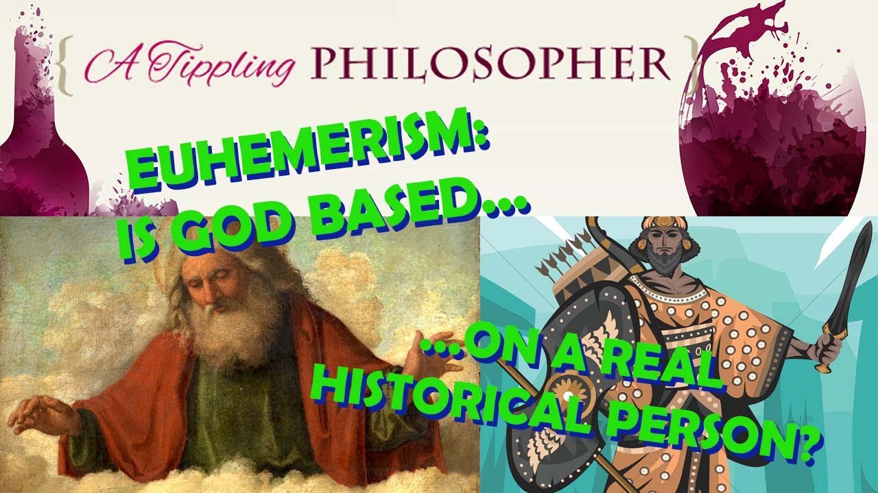 Philosophy of Religion: Euhemerism - Is God Based on a Historical ...