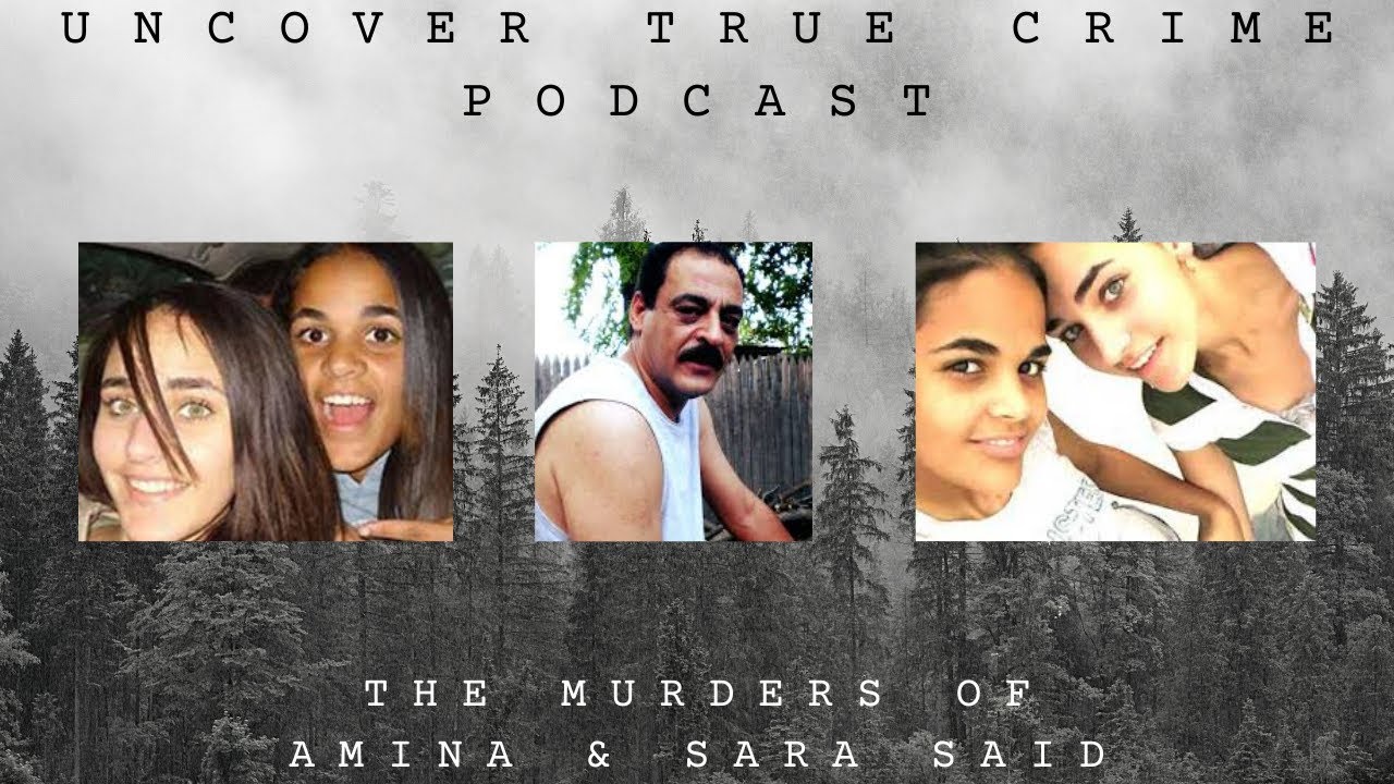 The Murders of Amina & Sara Said| Uncover True Crime Podcast - Episode ...