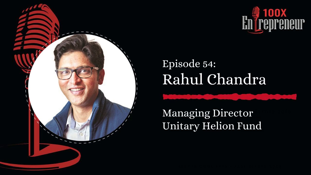 Episode 54 | Rahul Chandra, Managing Director, Unitary Helion Fund ...