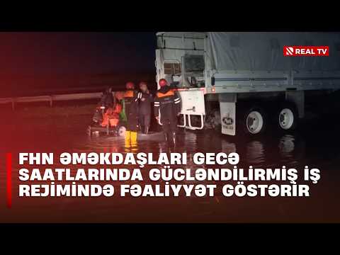 FHN əməkdaşları gecə saatlarında gücləndilirmiş iş rejimində fəaliyyət göstərir