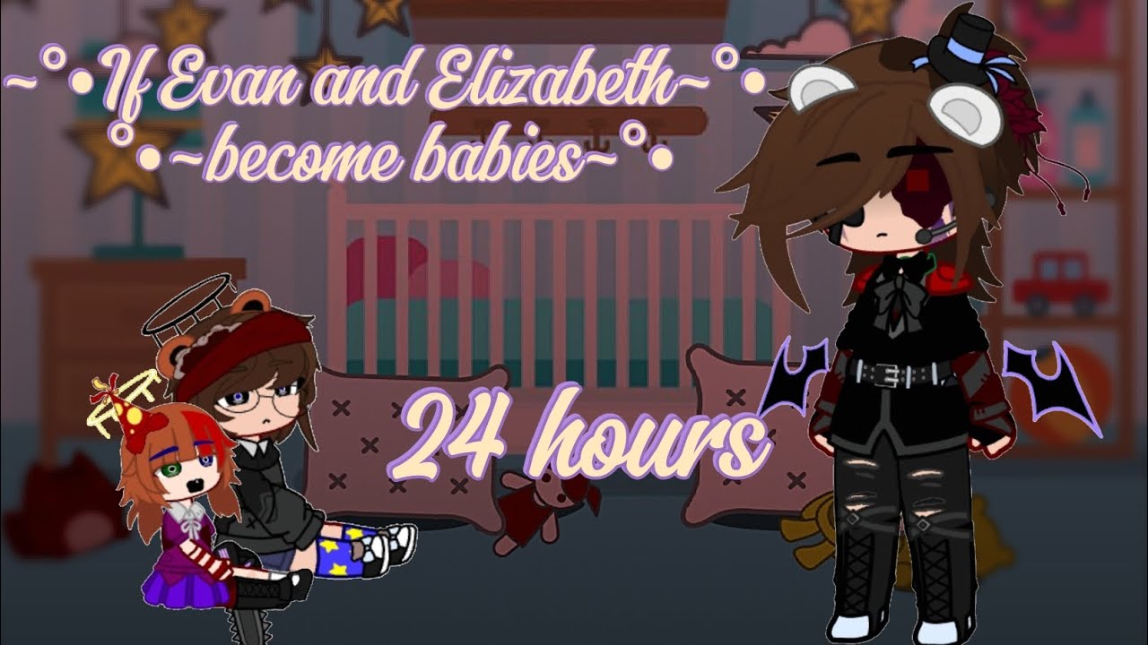 If Evan and Elizabeth become babies~°•[see comments]{pt.1/?}[ORGİNAL İDEA? ] - YouTube