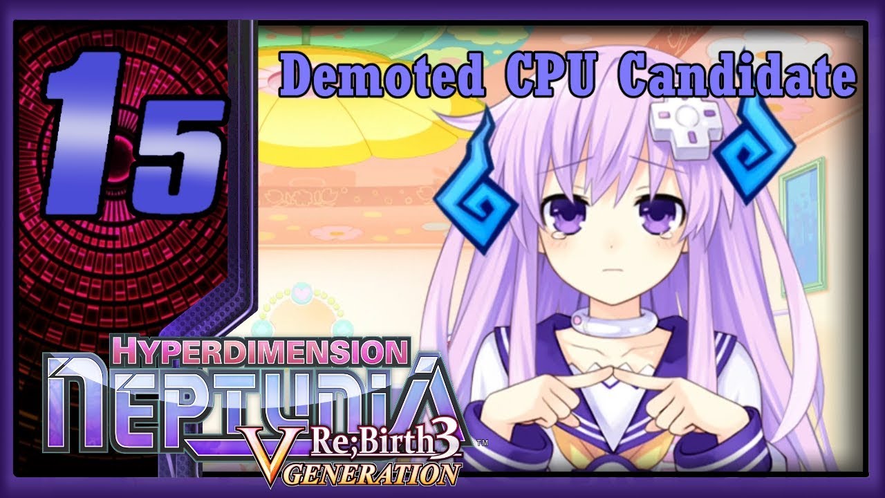 Hyperdimension Neptunia Re;Birth 3 - Walkthrough - Ep 15: Demoted CPU ...