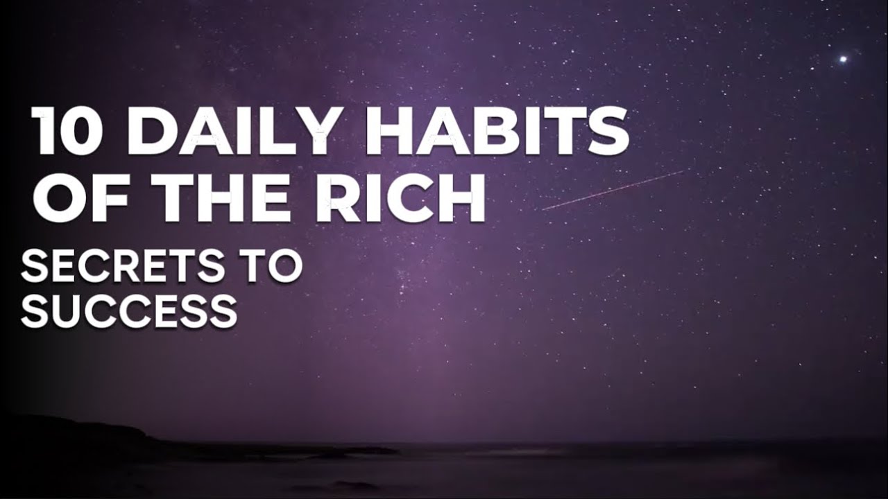 "10 Daily Habits of the Rich: Secrets to Success” - YouTube