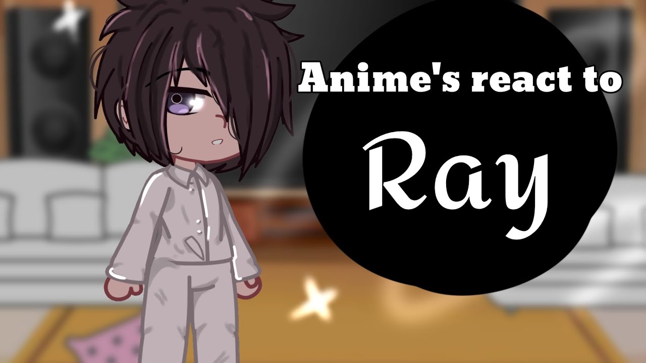 Anime's react to Ray// Anime's react S: 2 E: 4 //By Cxrxmel_Lxtte - YouTube