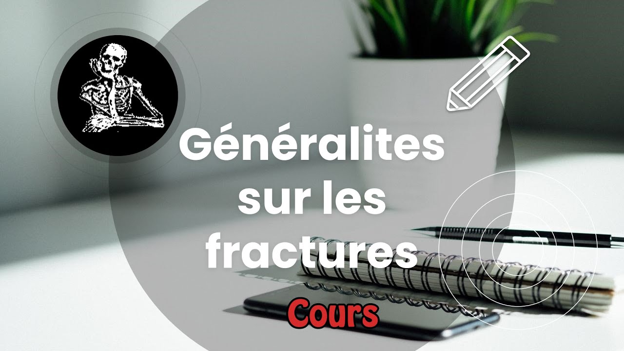 Généralités sur les fractures - Cours - Traumato.orthopédie - YouTube