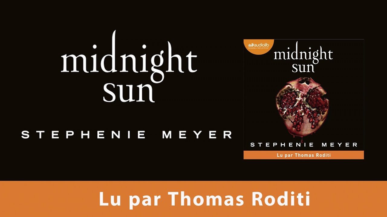 "Midnight Sun" de Stephenie Meyer lu par Thomas Roditi I Livre audio ...