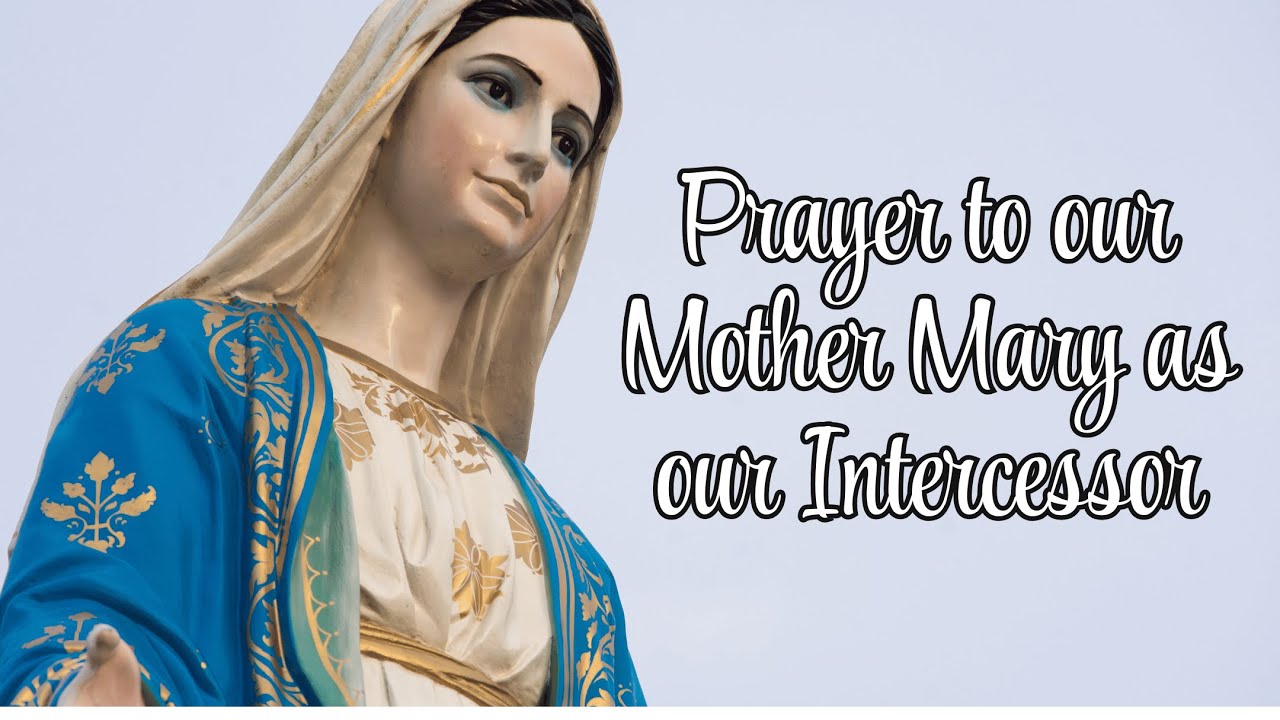 Prayer to our Mother Mary as our Intercessor - YouTube
