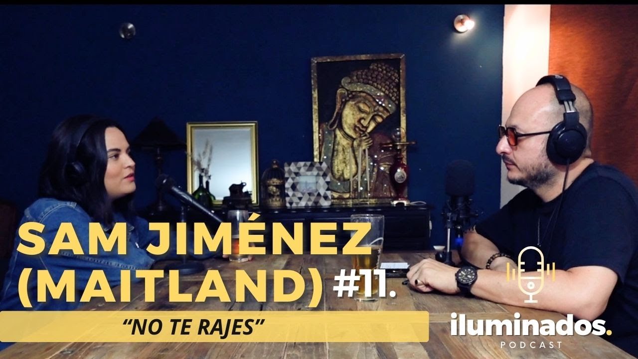 EP. 11 iluminados Podcast. SAM JIMENEZ (MAITLAND) "NO TE RAJES" - YouTube
