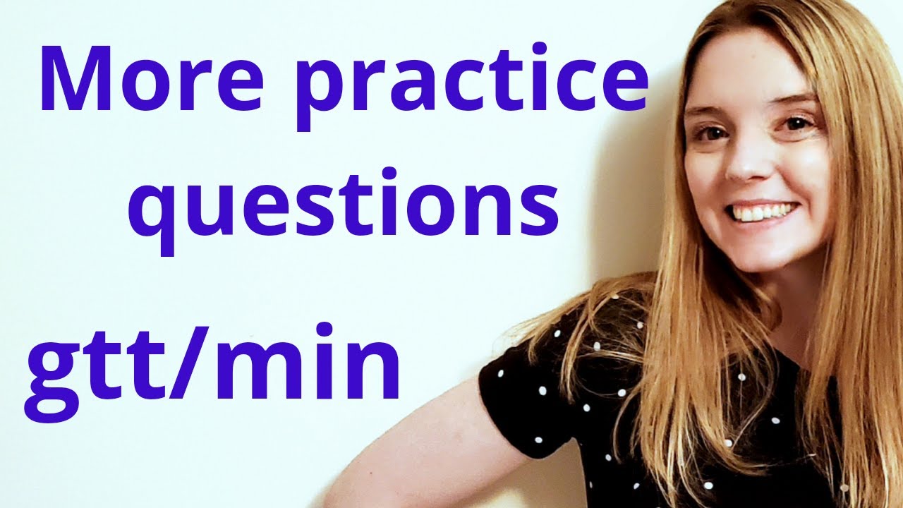 MORE DOSAGE CALCULATION (DRIP RATES) PRACTICE QUESTIONS | GTT/MIN - YouTube