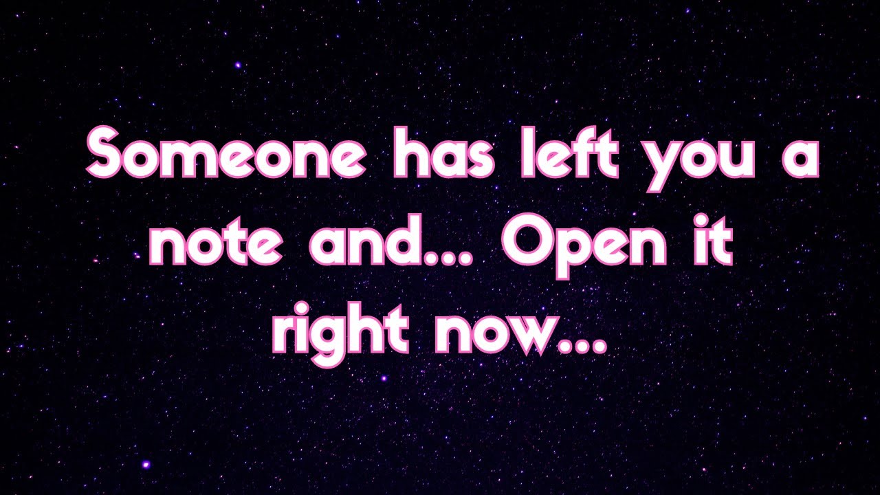 Angels say | Someone has left you a note and... Open it Rght now ...