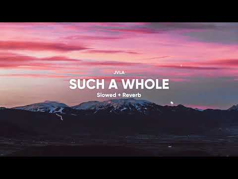 JVLA - SUCH A WHOLE (Slowed & Reverb)