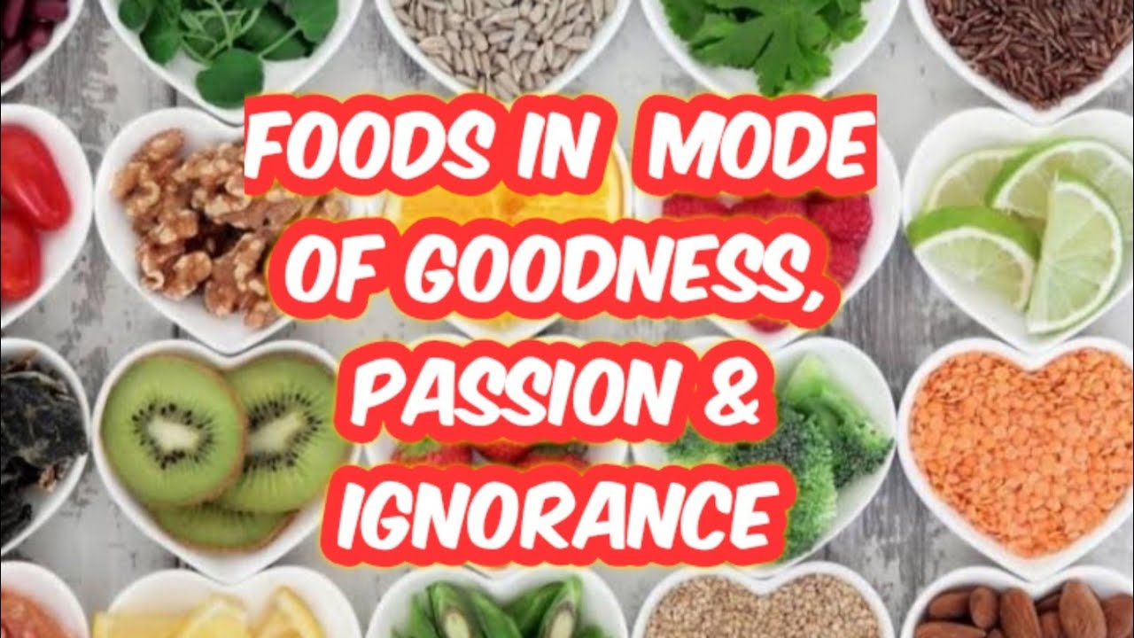 Foods in mode of goodness, passion & ignorance 🌺🌺 - YouTube