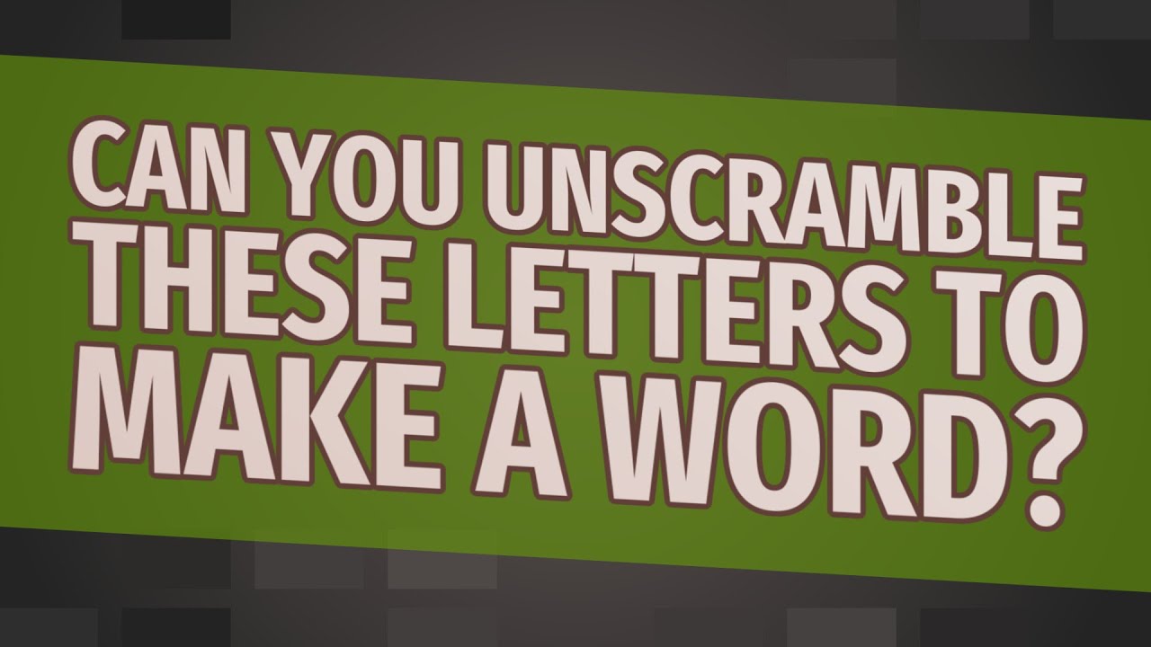 Can You Unscramble These Letters To Make A Word YouTube