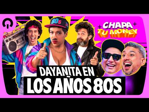 ¡DAYANITA EN LOS AÑOS 80! | CHAPA TU MONEY