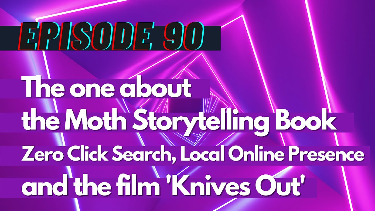 The one about The Moth Storytelling Book, Zero Click Search, local ...