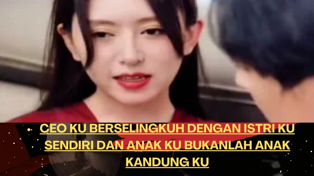 Ceo ku berselingkuh dengan istri ku sendiri dan anak ku bukanlah anak kandung ku - YouTube