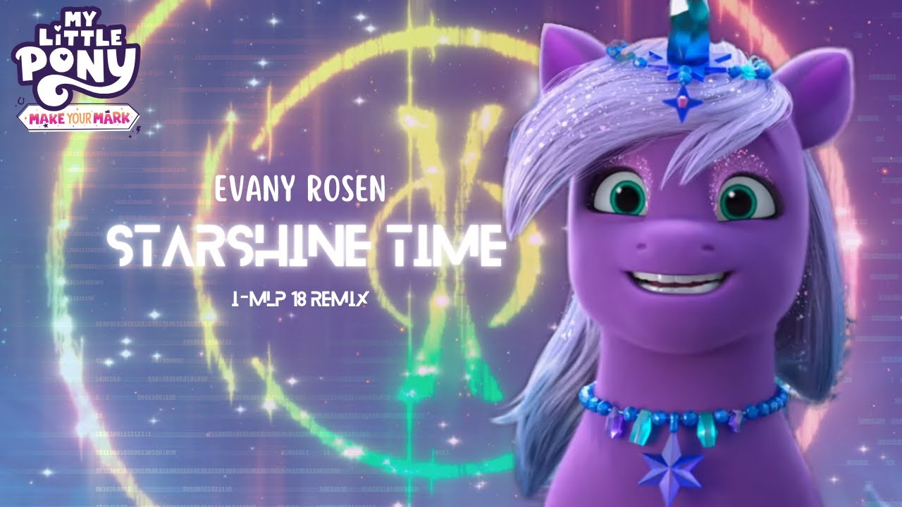 Starshine Time (ft. Evany Rosen) [I-MLP18 Remix] | MLP: Make Your Mark ...