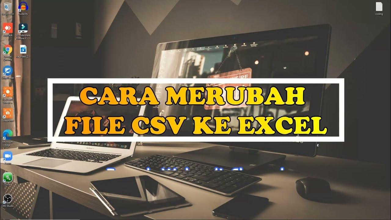 CARA MERUBAH FILE CSV KE FILE EXCEL DENGAN MUDAH - YouTube