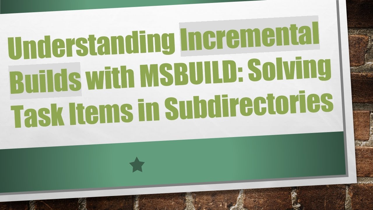 Understanding Incremental Builds With Msbuild Solving Task Items In