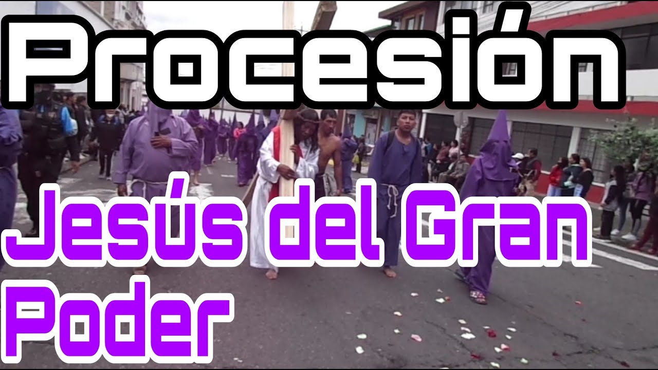 #semanasanta procesión Jesús del Gran Poder (2023) ️#vlogueroecuatoriano #youtubersec - YouTube