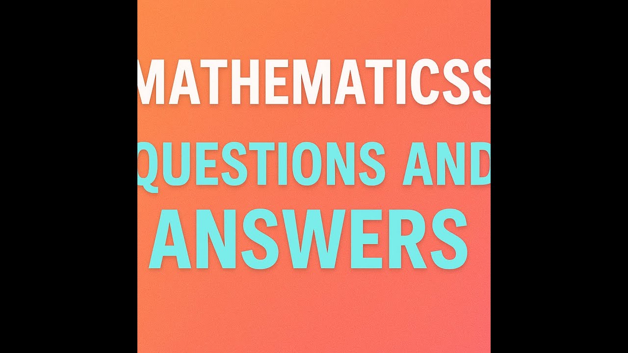Mathematics Questions and Answers - YouTube