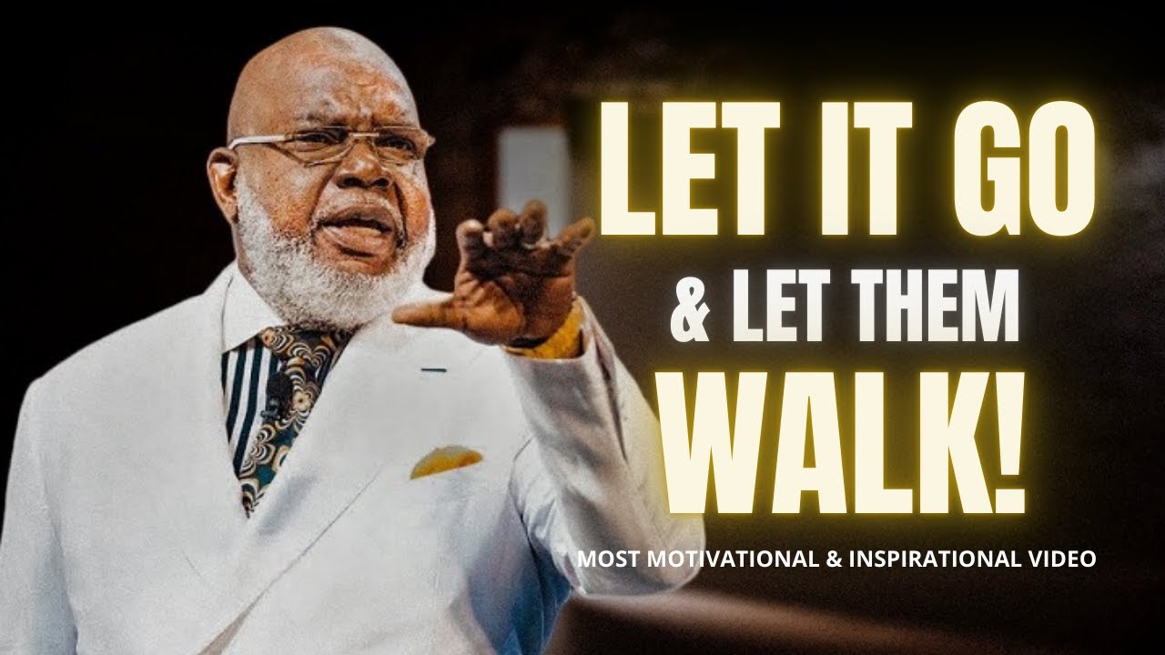 Let It Go & Let Them Walk! T.D Jakes, Madea, Joel Osteen & Oprah ...