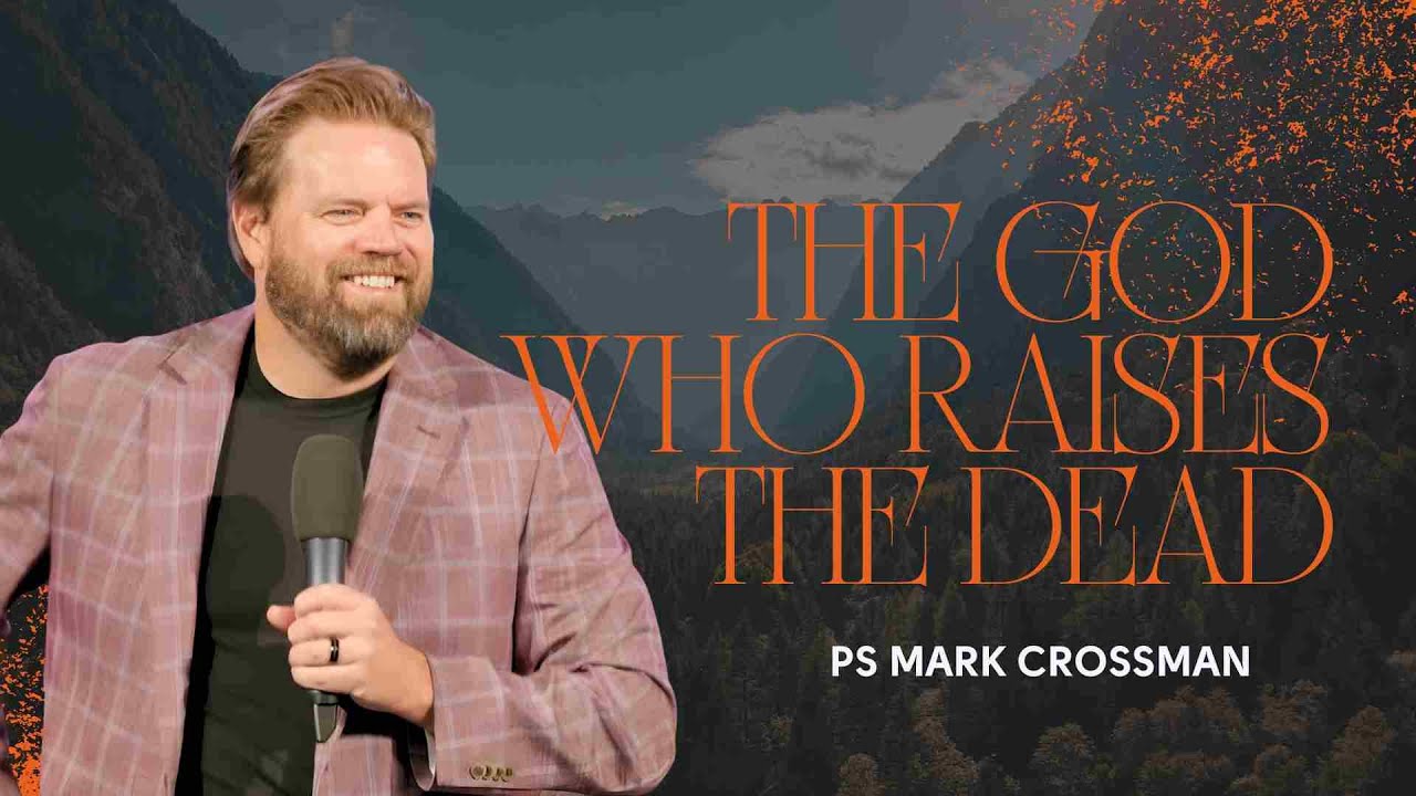 The God Who Raises the Dead | Ps Mark Crossman - YouTube