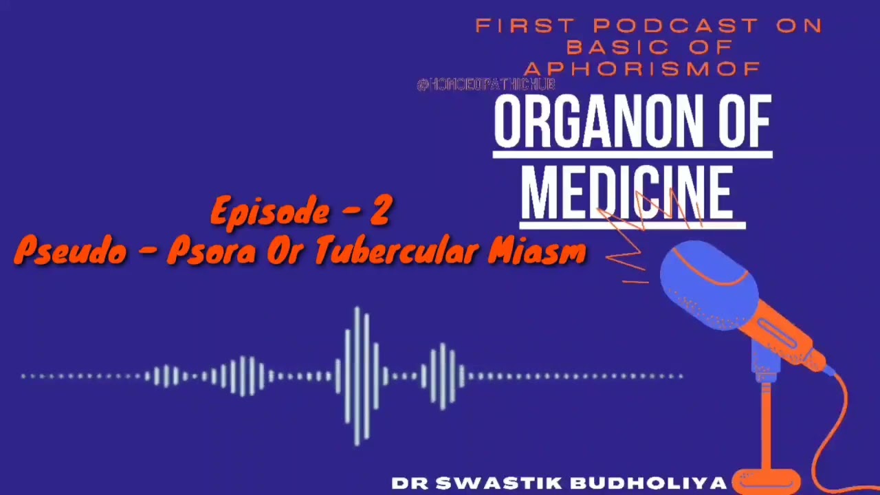 Pseudo-Psora Or Tubercular Miasm || Episode 2 Podcast Dr. Swastik ...