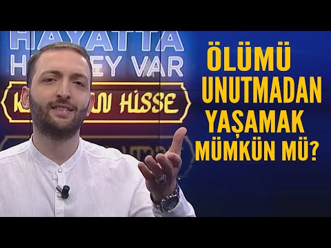 Ölümü Hiç Unutmadan Yaşamak Mümkün Mü? / KISSADAN HİSSE