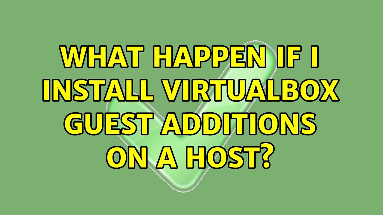 What happen if I install VirtualBox Guest Additions on a host? - YouTube