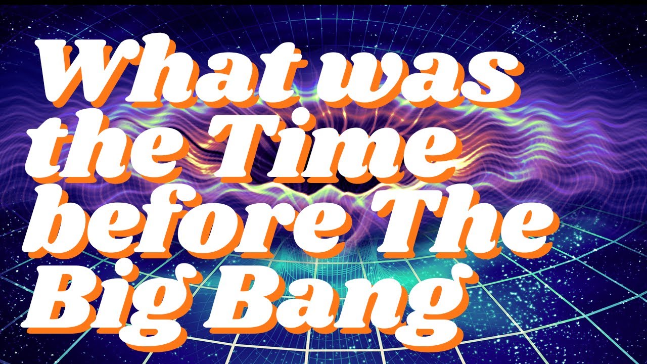 What Was The Time Before The Big Bang??? - YouTube