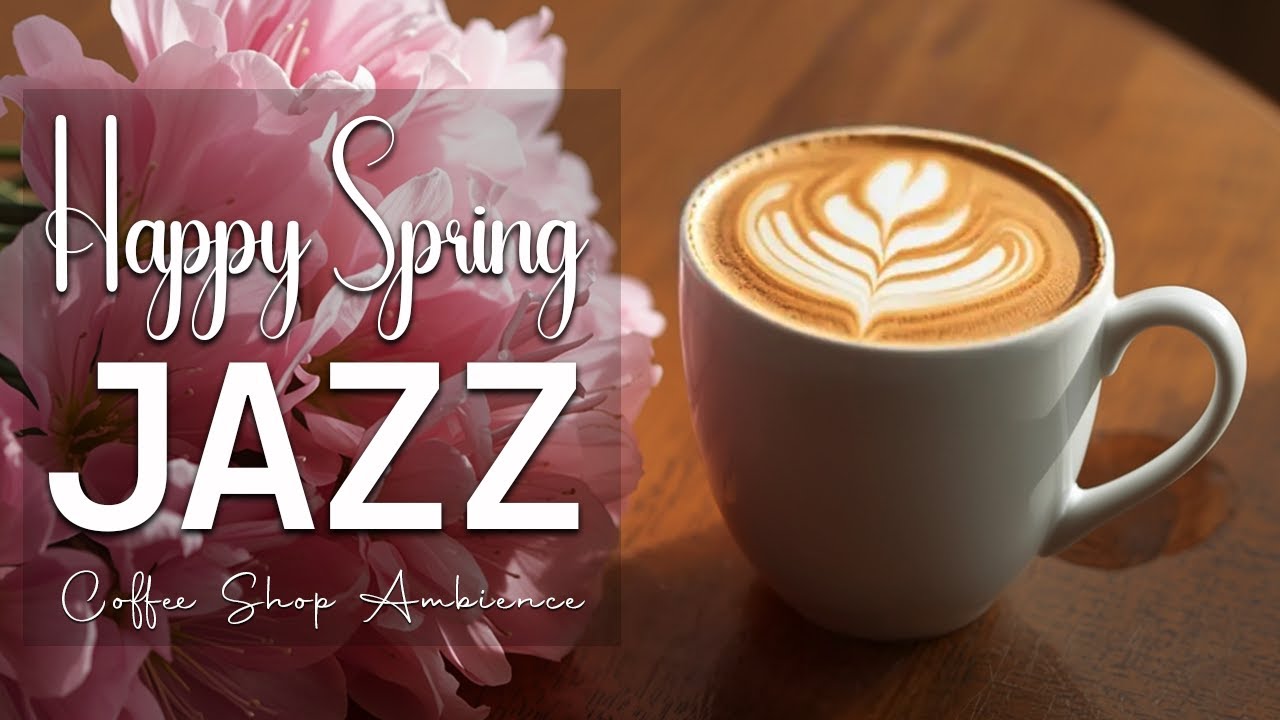 Happy Spring Jazz☕ Bossa Nova Instrumental & Relaxing Jazz Cafe Music ...