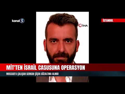 MİT'ten İsrail Casusuna Operasyon | MOSSAD'a Çalışan Serkan Çiçek Gözaltına Alındı