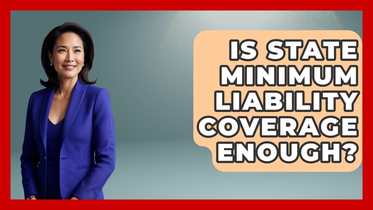 Is State Minimum Liability Coverage Enough? - Auto Coverage Explained ...