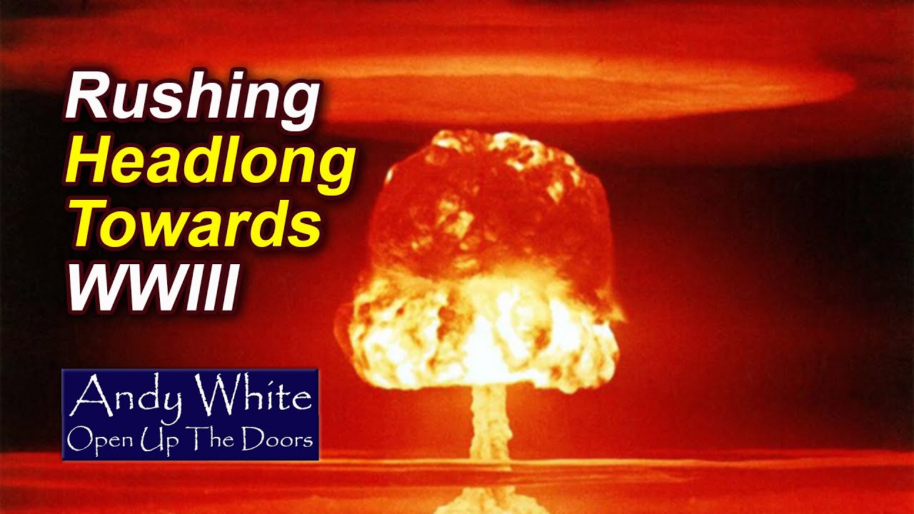 Andy White: Rushing Headlong Towards WWIII - YouTube