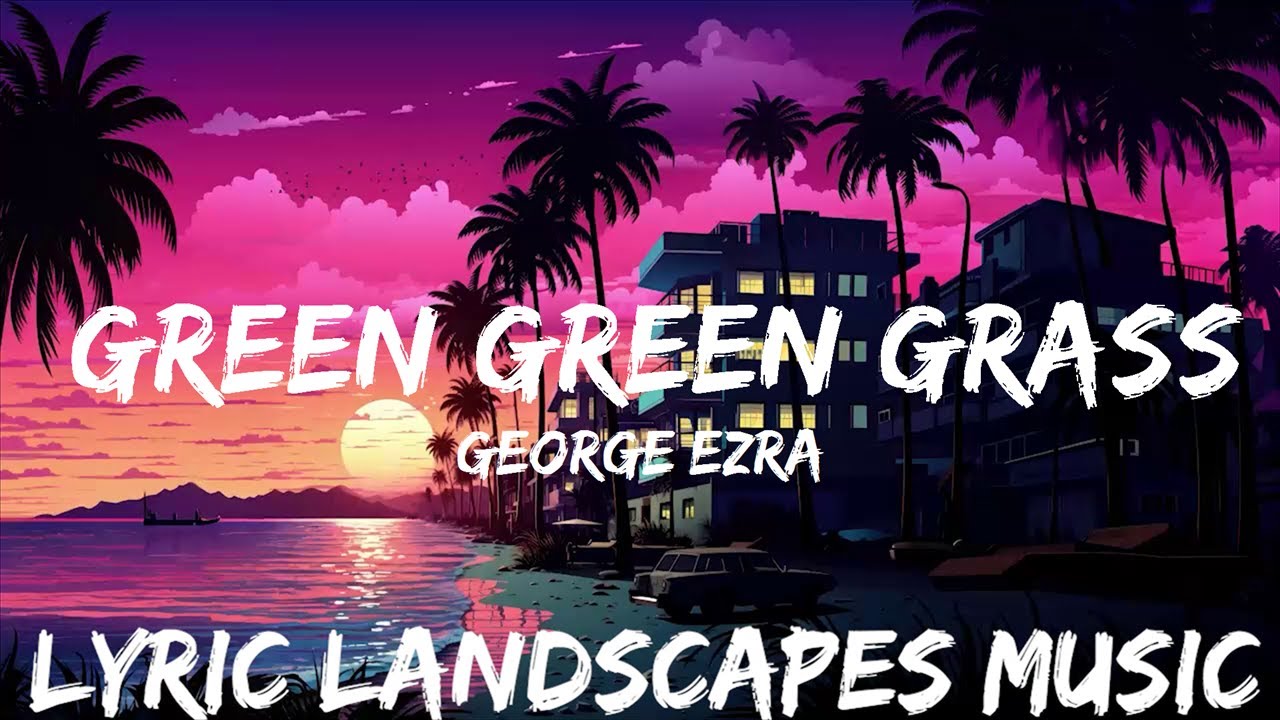 George Ezra - Green Green Grass (Lyrics) | 25mins - Feeling your music ...