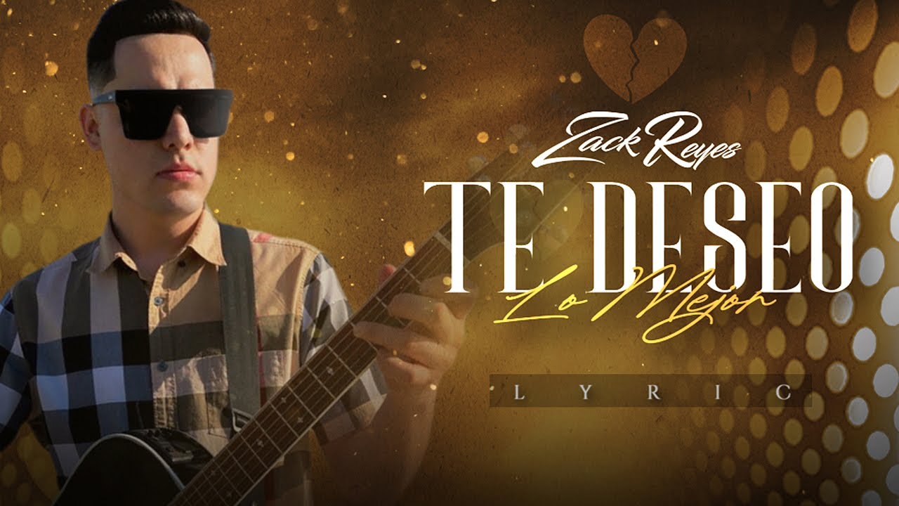 (LETRA) ¨TE DESEO LO MEJOR¨ - Zack Reyes (Lyric Video) - YouTube